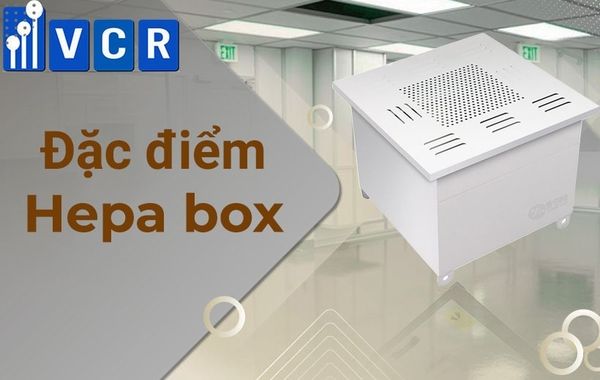 Một số đặc điểm và yêu cầu của Hepa Box